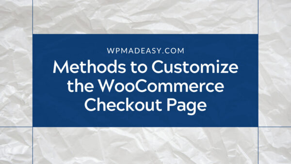 How To Customize Woocommerce Checkout Page 2025 Wpmadeasy